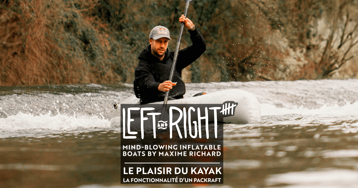 Left And Right - Le packraft de Maxime Richard